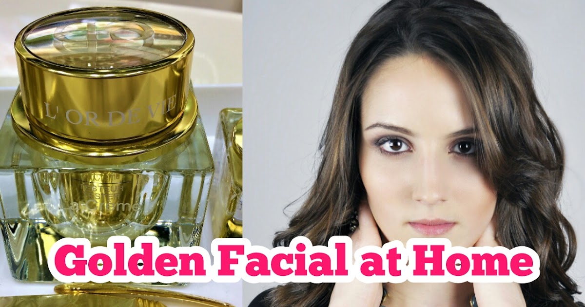 How to do Golden Facial at Home to Make Your skin Glow like Gold ...