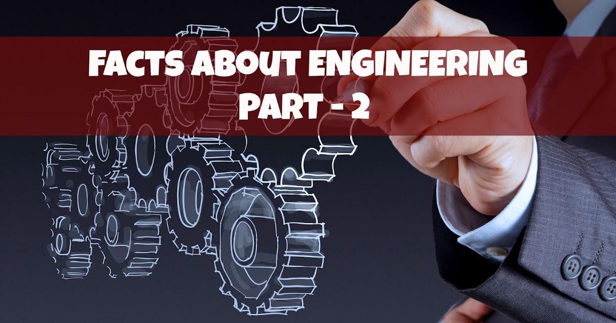 Engineering Facts Fun Facts About Engineering Part 2 engineering-facts-fun-facts-about-engineering-part-2