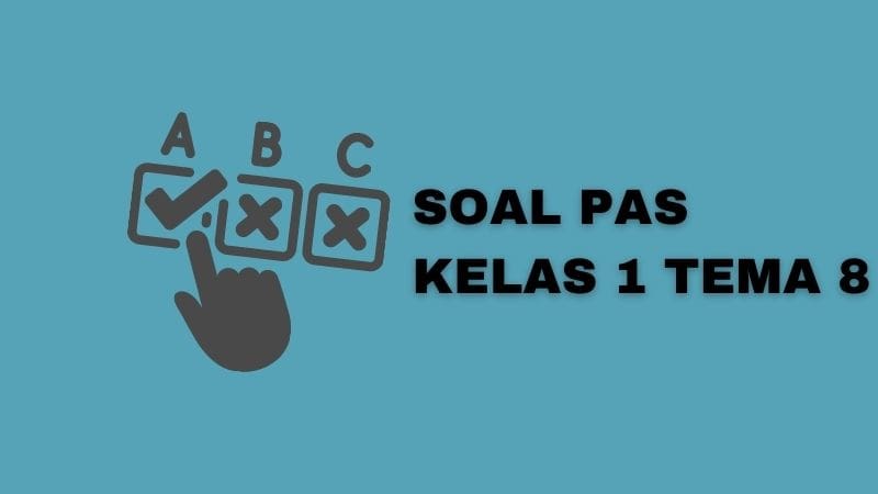 Contoh Soal PAS Kelas 1 Tema 8 Lengkap dengan Kunci Jawaban - Media Edukasi
