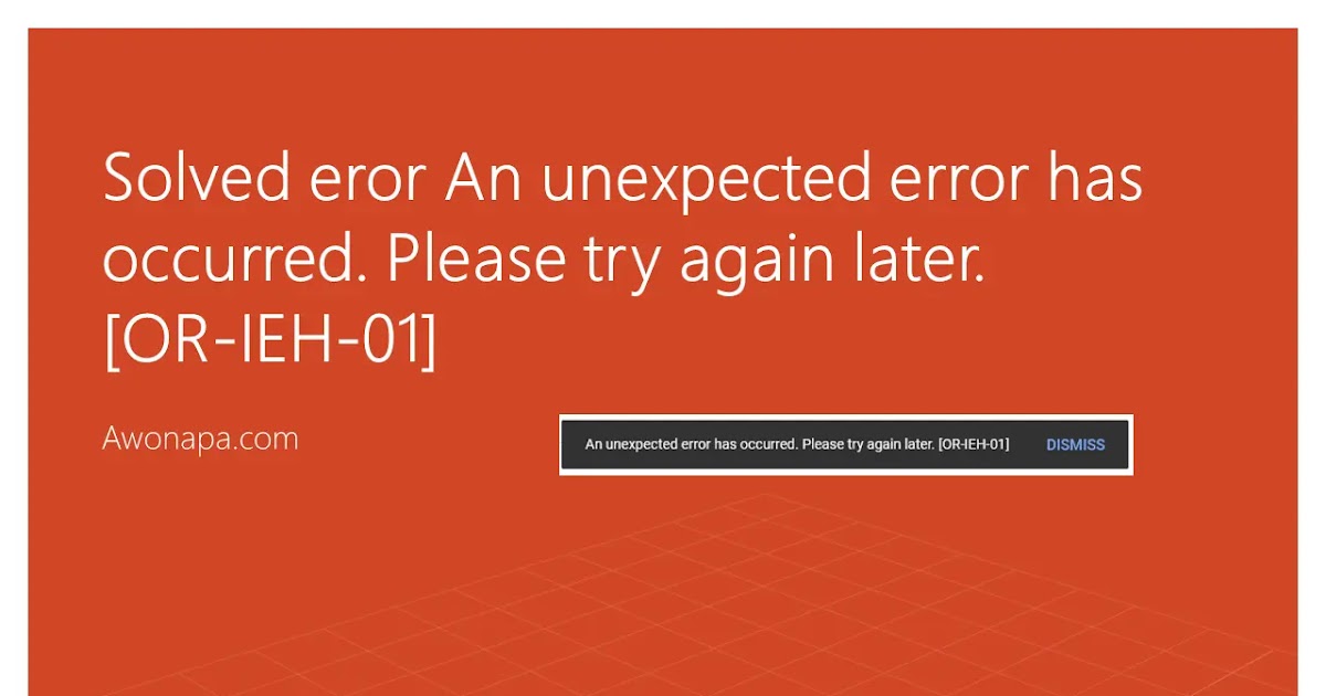 Mengatasi eror An unexpected error has occurred. Please try again later. [OR-IEH-01] Pada Google ...