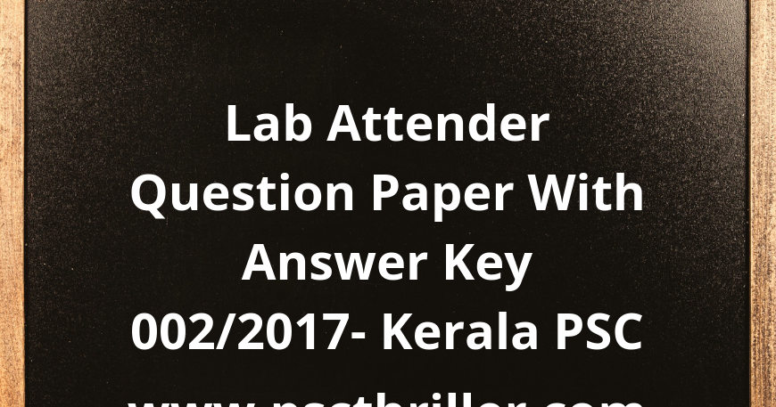 Lab Attender-Question Paper with Answer Key- 002/2017- Kerala PSC - PSC ...