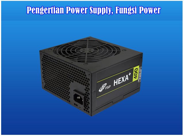 Pengertian Power Supply, Fungsi Power Supply Dan Cara Kerjanya ...