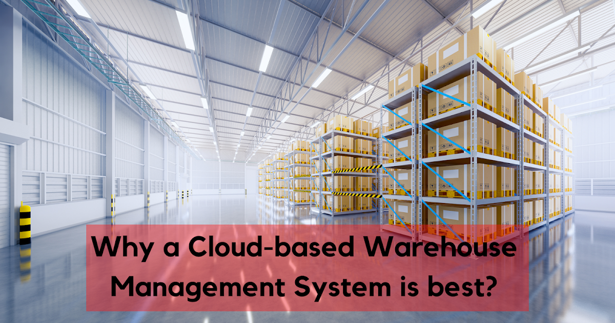 Why a Cloud-based Warehouse Management System is best?