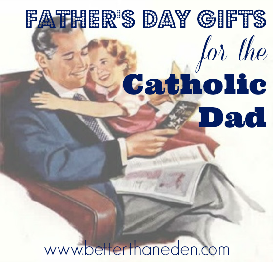 Father's Day Gifts for the Catholic Dad - Mary Haseltine