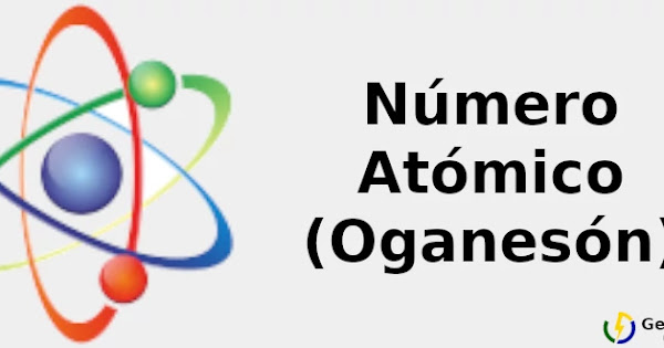 Número Atómico ☢️ (Oganesón, Og) + Fuentes, Usos