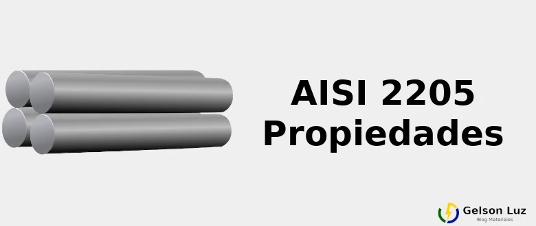 AISI 2205 Propiedades (Mecánicas, Químicas y Clasificación) 2022