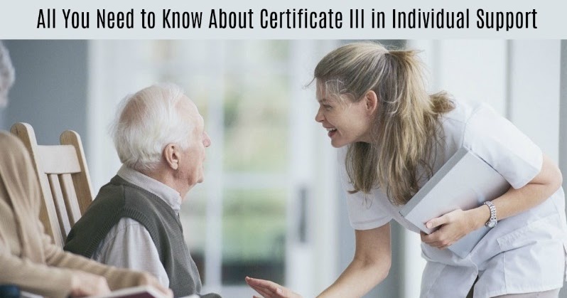 All You Need to Know About Certificate III in Individual Support ...