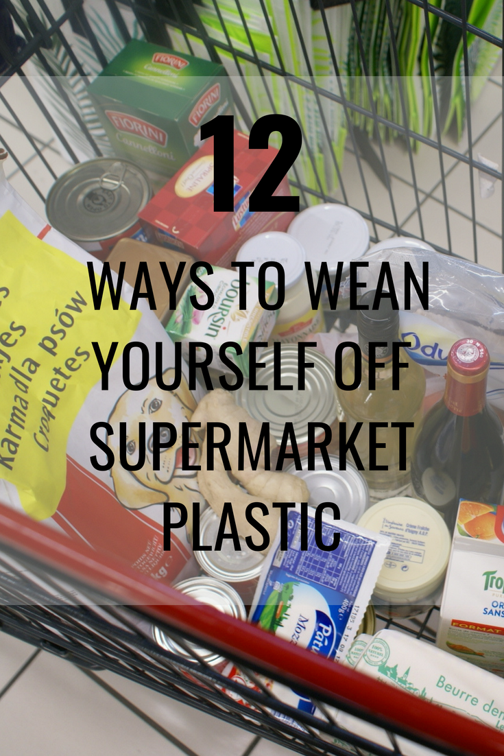 A Green and Rosie Life: 12 ways to wean yourself off supermarket plastic