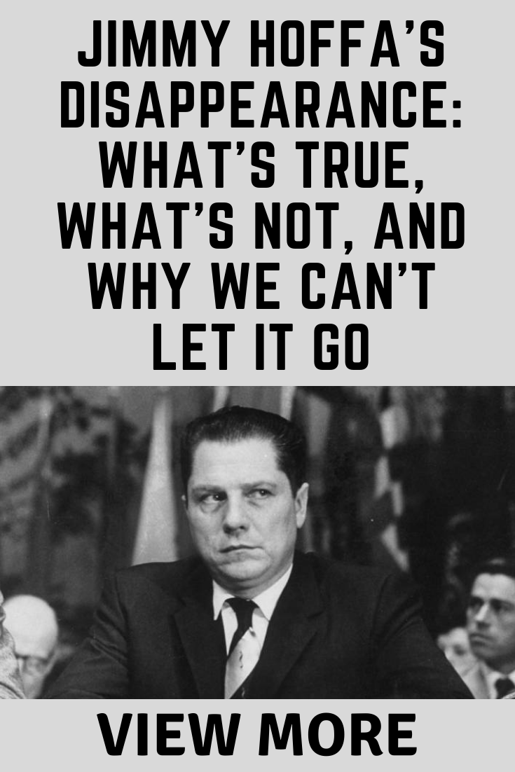 Jimmy Hoffa’s Disappearance: What’s True, What’s Not, And Why We Can’t ...