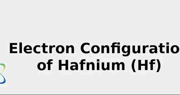 2022: ☢️ Electron Configuration of Hafnium (Hf) [Complete, Abbreviated ...