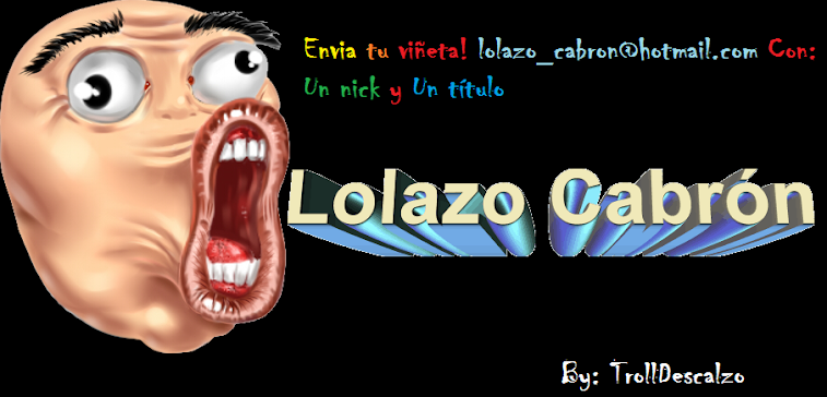 Lolazo Cabrón: Envia tu viñeta!!