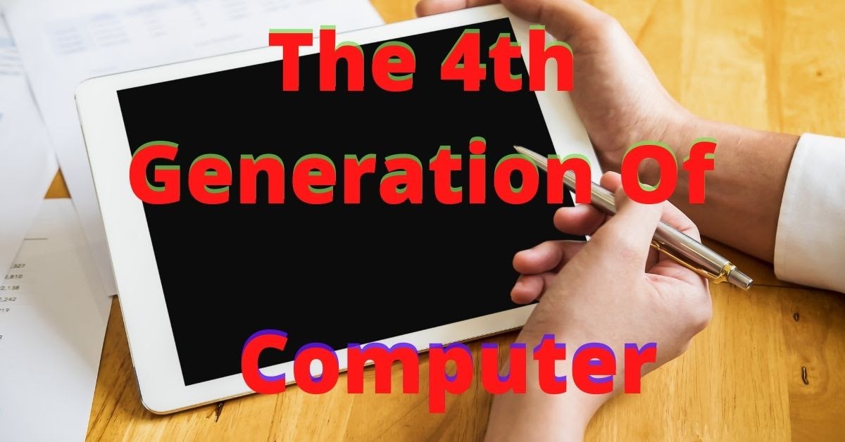 The 4th Generation Of Computer