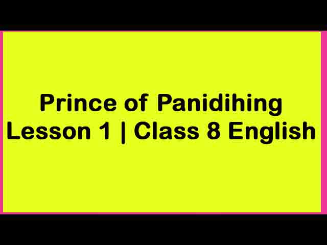 Prince Of Panidihing Lesson 1 Class 8 English Question Answer prince-of-panidihing-lesson-1-class-8-english-question-answer