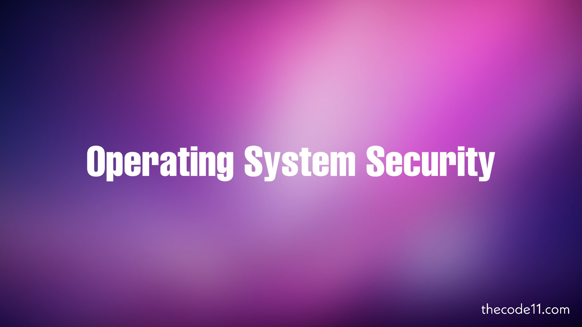 Operating System Security (OS Security) Operating System Security (OS Security)