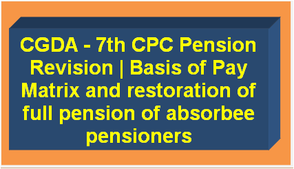 CGDA - 7th CPC Pension Revision | Basis of Pay Matrix and restoration ...