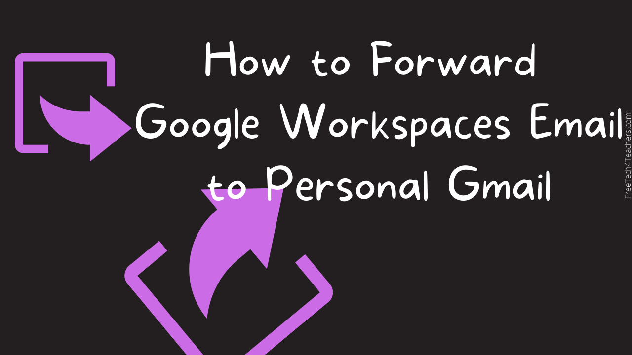 How to Forward Google Workspaces Email to Personal Gmail - Classwork