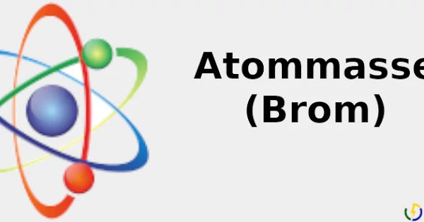 Atommasse ☢️ (Brom, Br) 2021 + Quellen, Verwendet