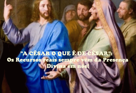 MEDITAÇÃO CRÍSTICA: "A CÉSAR O QUE É DE CÉSAR"