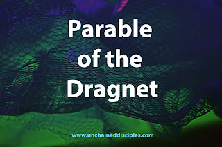 Unchained Disciples : The Parable of the Dragnet