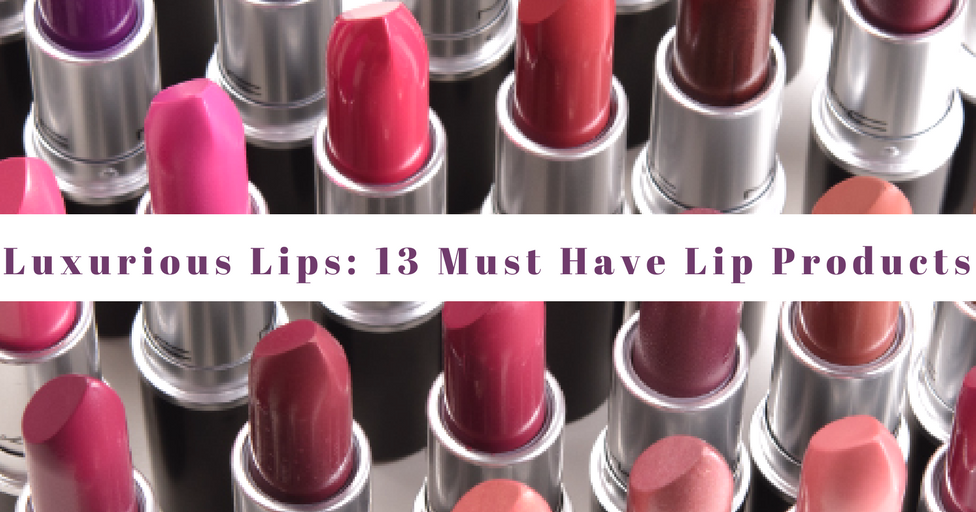 Style, Decor & More: Luxurious Lips: 13 Must Have Lip Products