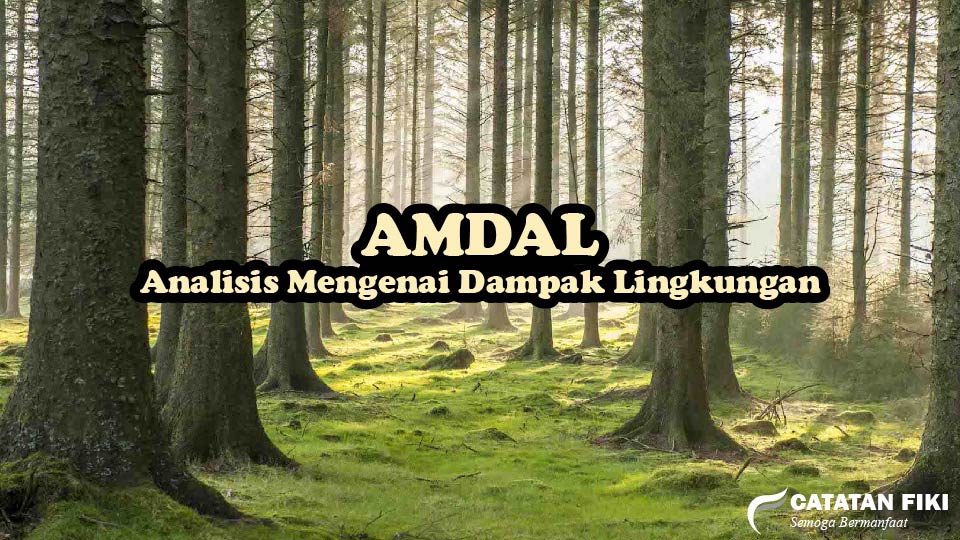 Pengertian AMDAL : Definisi, Dokumen, Tujuan, Prosedur (Lengkap)
