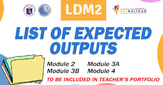 LISTS OF EXPECTED OUTPUTS (LDM2 for Teachers) - DepEd Click