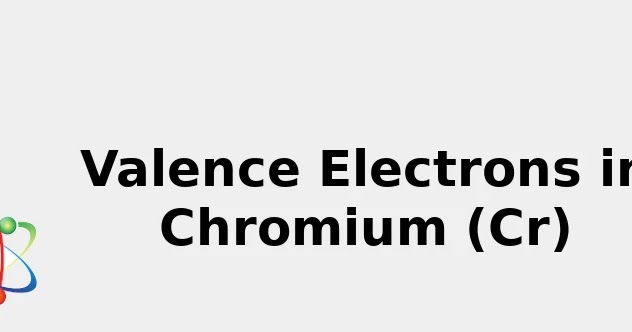 2022: ☢️ Valence Electrons in Chromium (Cr) [& Facts, Color, Discovery ...