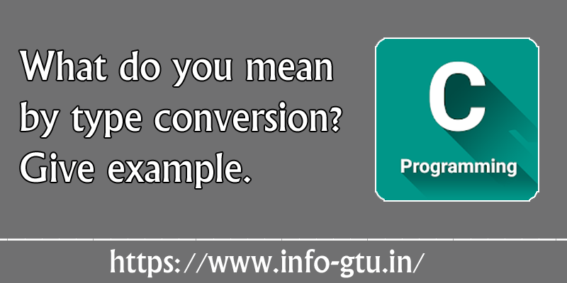 What do you mean by type conversion? Give example
