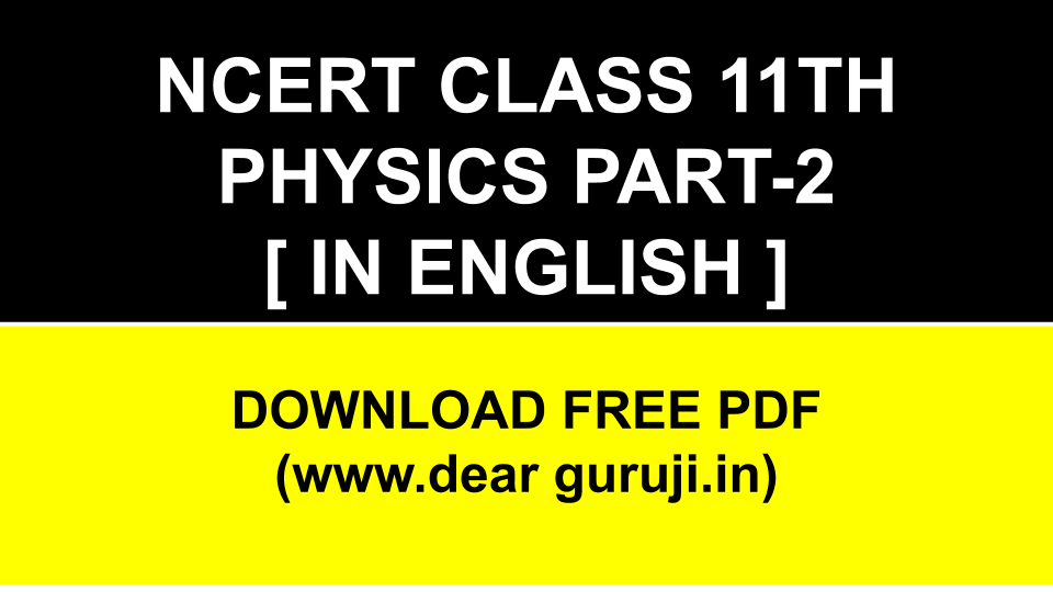 NCERT CLASS 11TH PHYSICS PART-2 [ IN ENGLISH ] [ DOWNLOAD FREE PDF ] - DEAR GURUJI