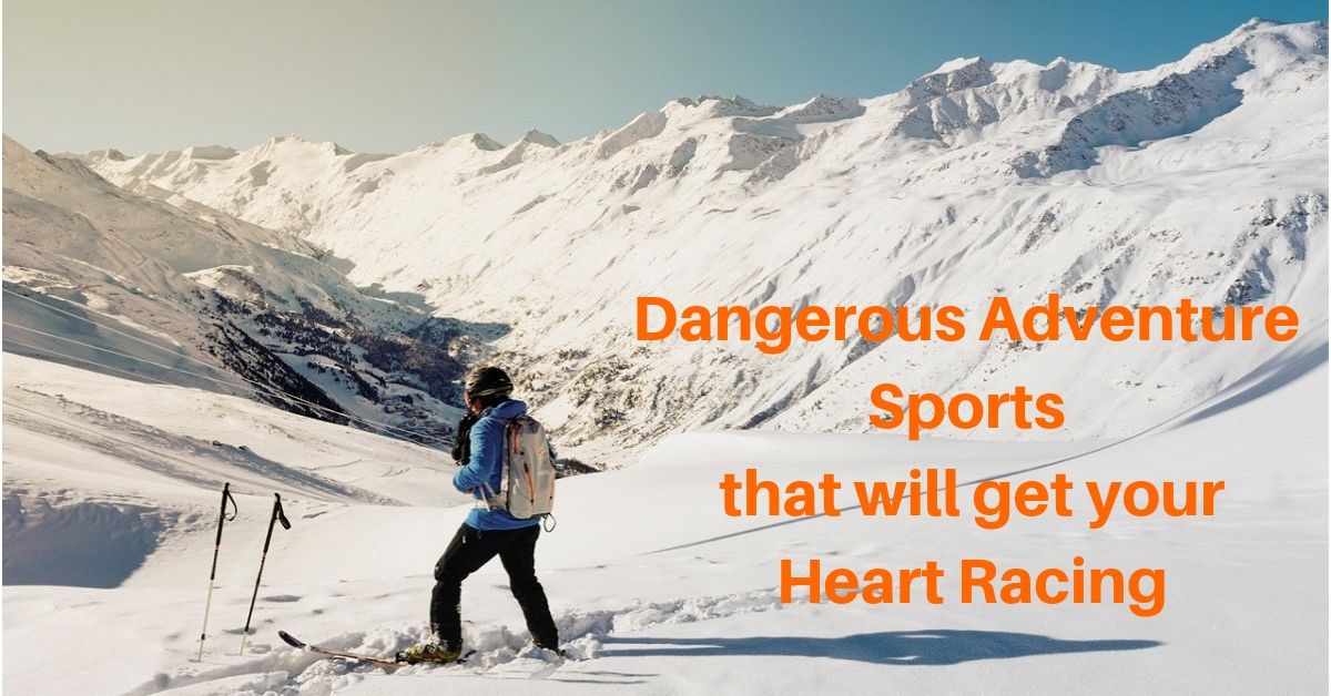 8 Most Dangerous Adventure Sports that will get your Heart Racing