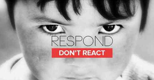 Not to React but respond