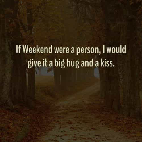 94 Weekend inspirational quotes and sayings with images