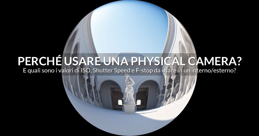 Perché usare una Vray Physical Camera? E quali sono i valori di ISO ...
