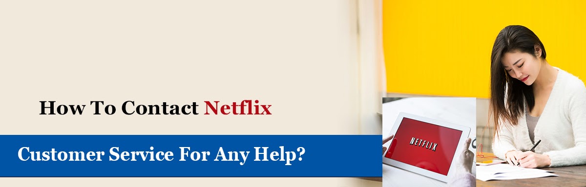 How to contact Netflix Customer Service for any help?
