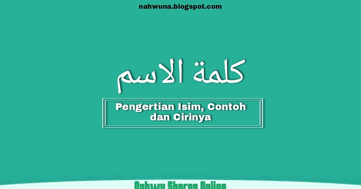 Pengertian Kalimah Isim, Contoh dan Ciri-cirinya