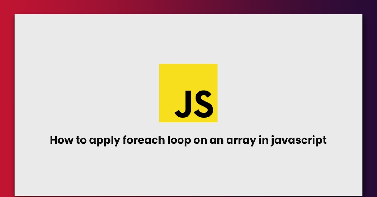 How to apply foreach loop on an array in javascript | RUSTCODE