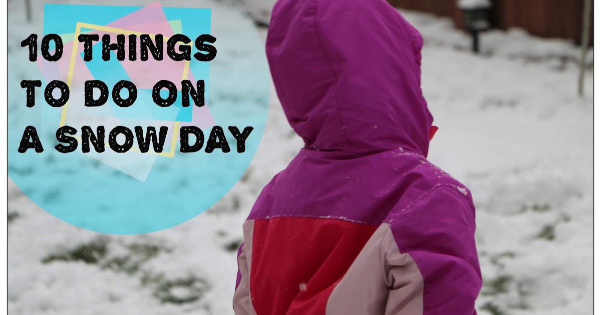 Snow Day.-10 things to do on a snow day.