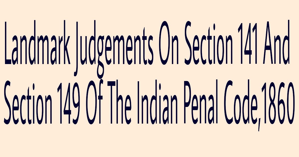 Landmark Judgements On Section 141(Unlawful Assembly) And Section 149 (Every Member Of Unlawful ...