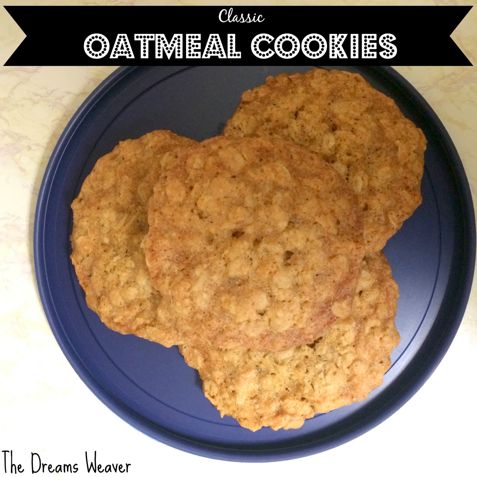 The Dreams Weaver: Classic Oatmeal Cookies