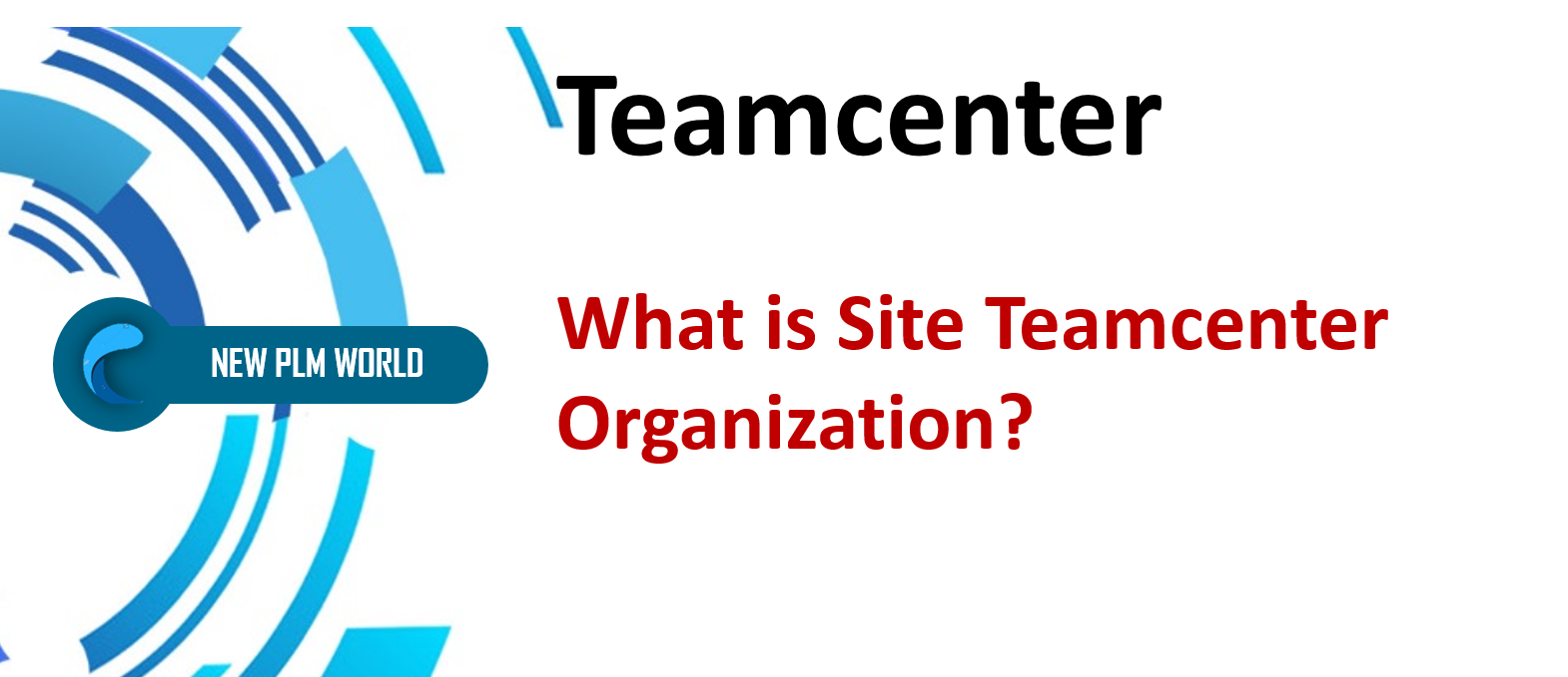 What Is Site In Teamcenter Organization NEW PLM WORLD What Is Site In Teamcenter Organization NEW PLM WORLD