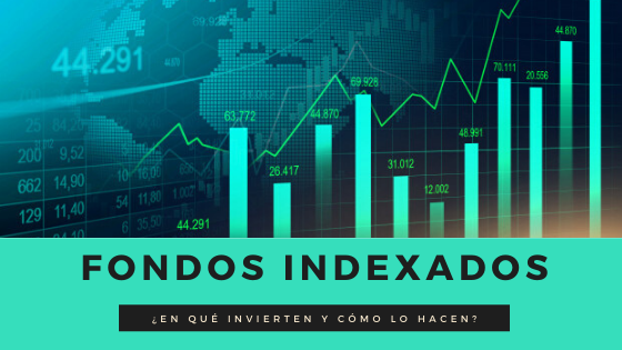 Fondos de inversión indexados ¿En qué invierten y cómo lo hacen?