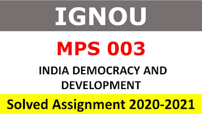 MPS 003 INDIA DEMOCRACY AND DEVELOPMENT Solved Assignment 2020-21 - IGNOU ASSIGNMENTS