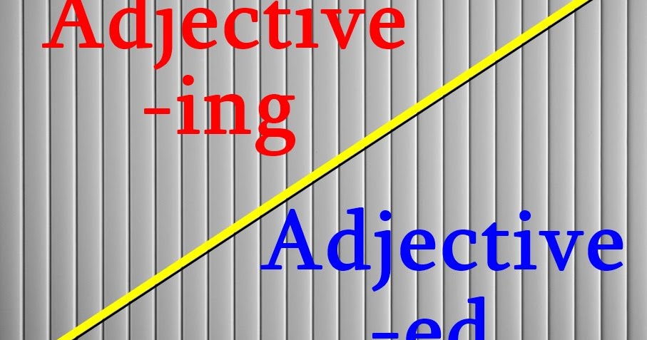 Cara Paling Mudah Membedakan Adjective -ing dan -ed - Dimensi Bahasa ...