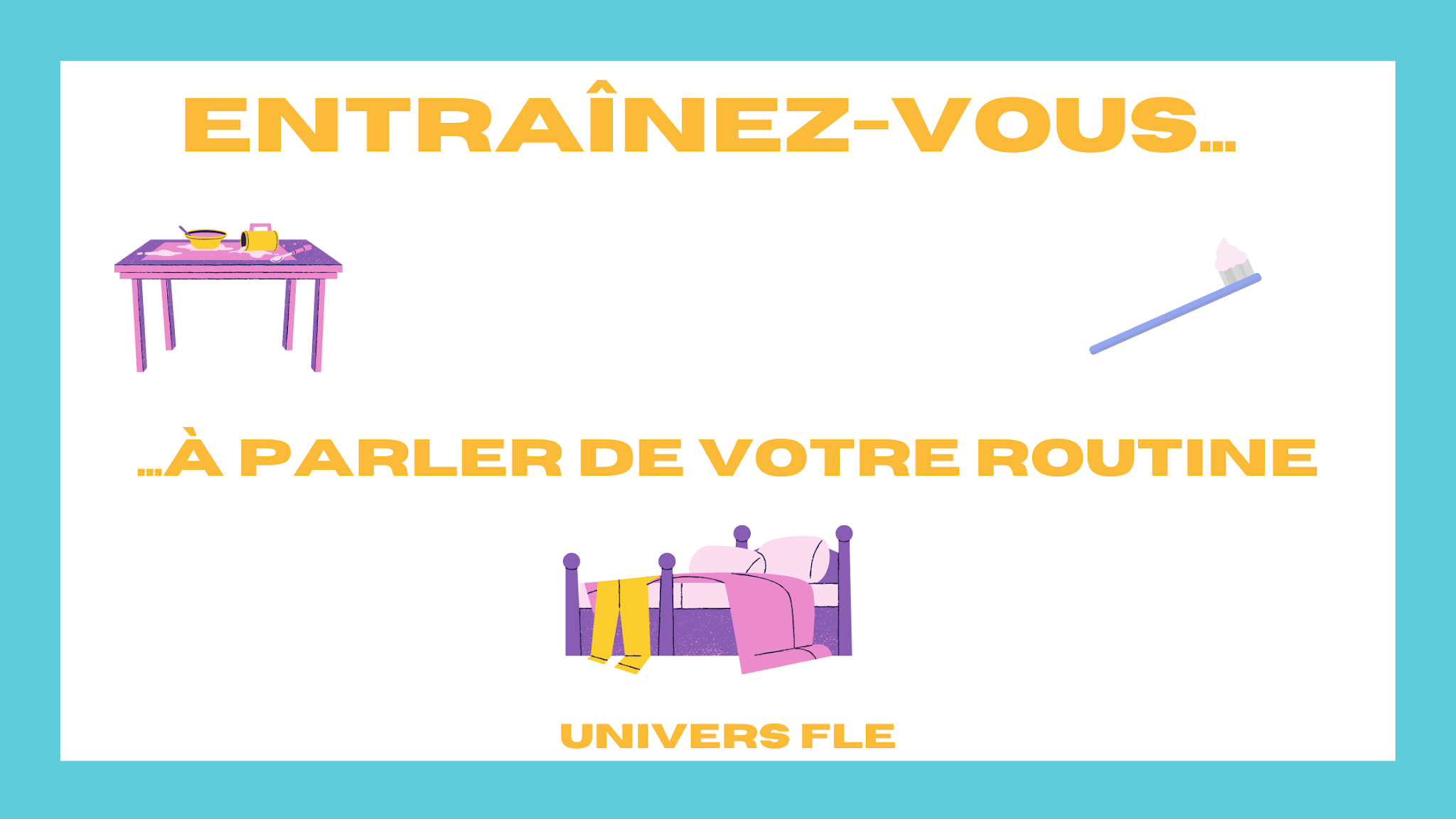 VIE QUOTIDIENNE: Ma routine (A1)