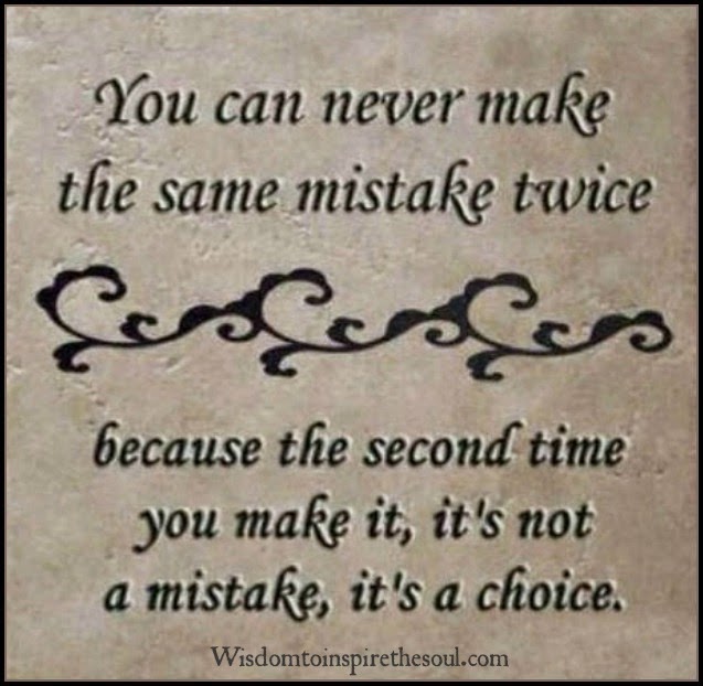 Wisdomtoinspirethesoul.com: You can never make the same mistake twice.