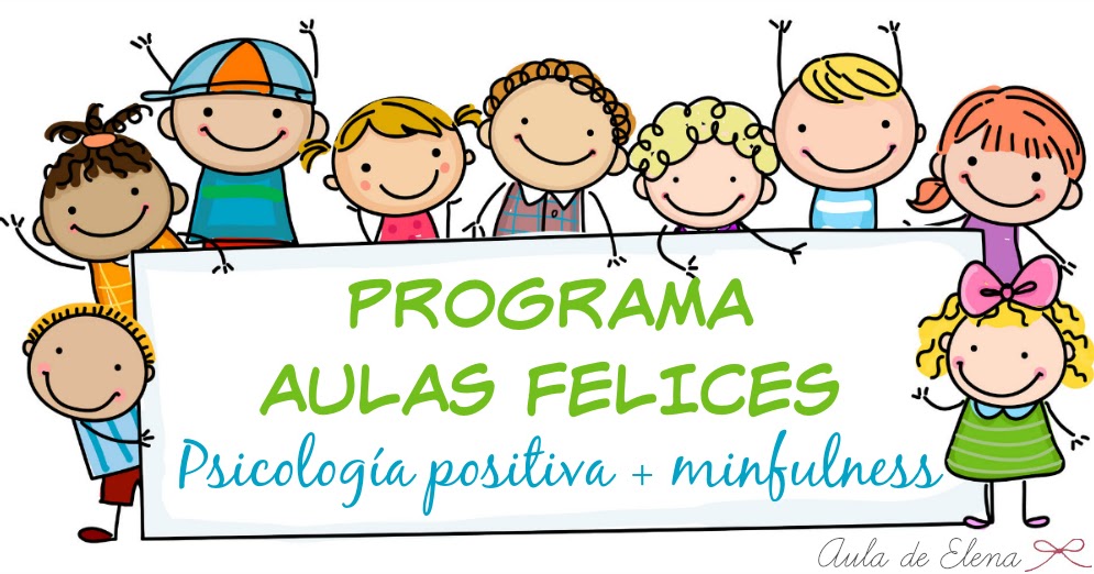 Programa Aulas Felices: Psicología Positiva + Mindfulness - Aula de Elena