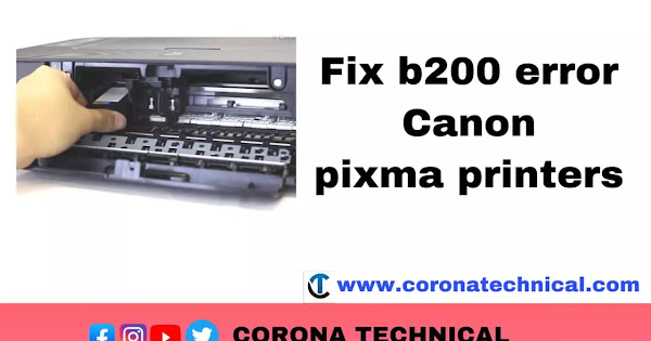 how to fix canon pixma support code b200 | CORONA TECHNICAL