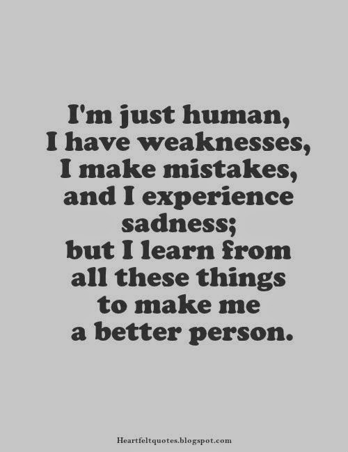 I'm just human, I have weaknesses, I make mistakes | Heartfelt Love And ...