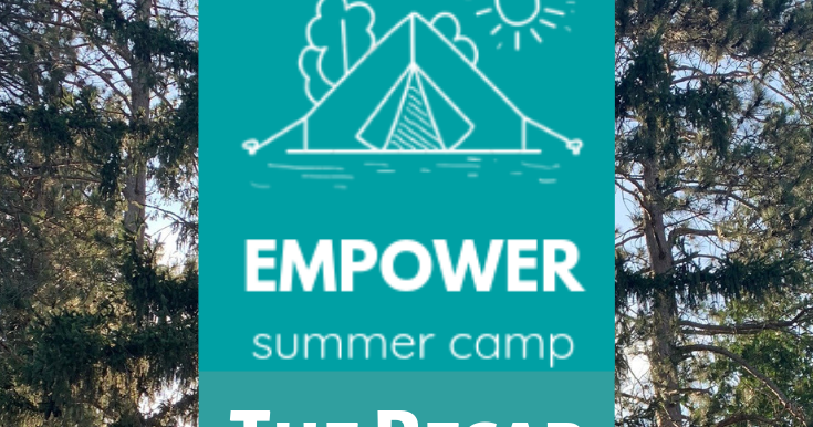 Taking the Long Way Home: EMPOWER Summer Camp: The Recap