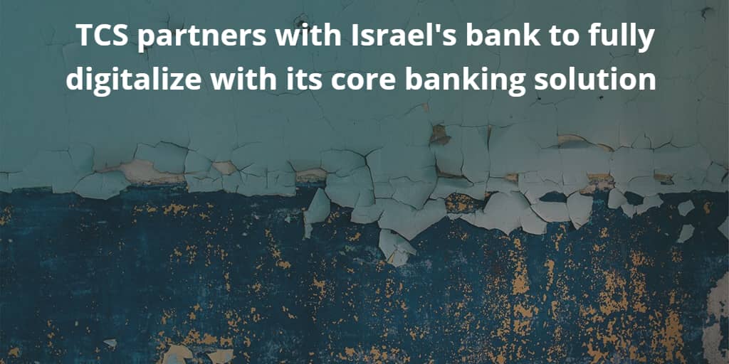 TCS partners with Israel's bank to Fully Digitalize with its Core ...